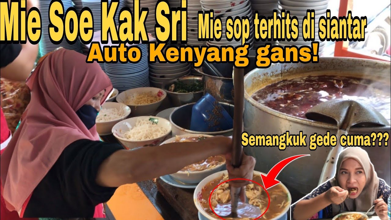 MIE SOP TER-HITS DI SIANTAR MIE SOE KAK SRI MODAL SEDIKIT KENYANG ...