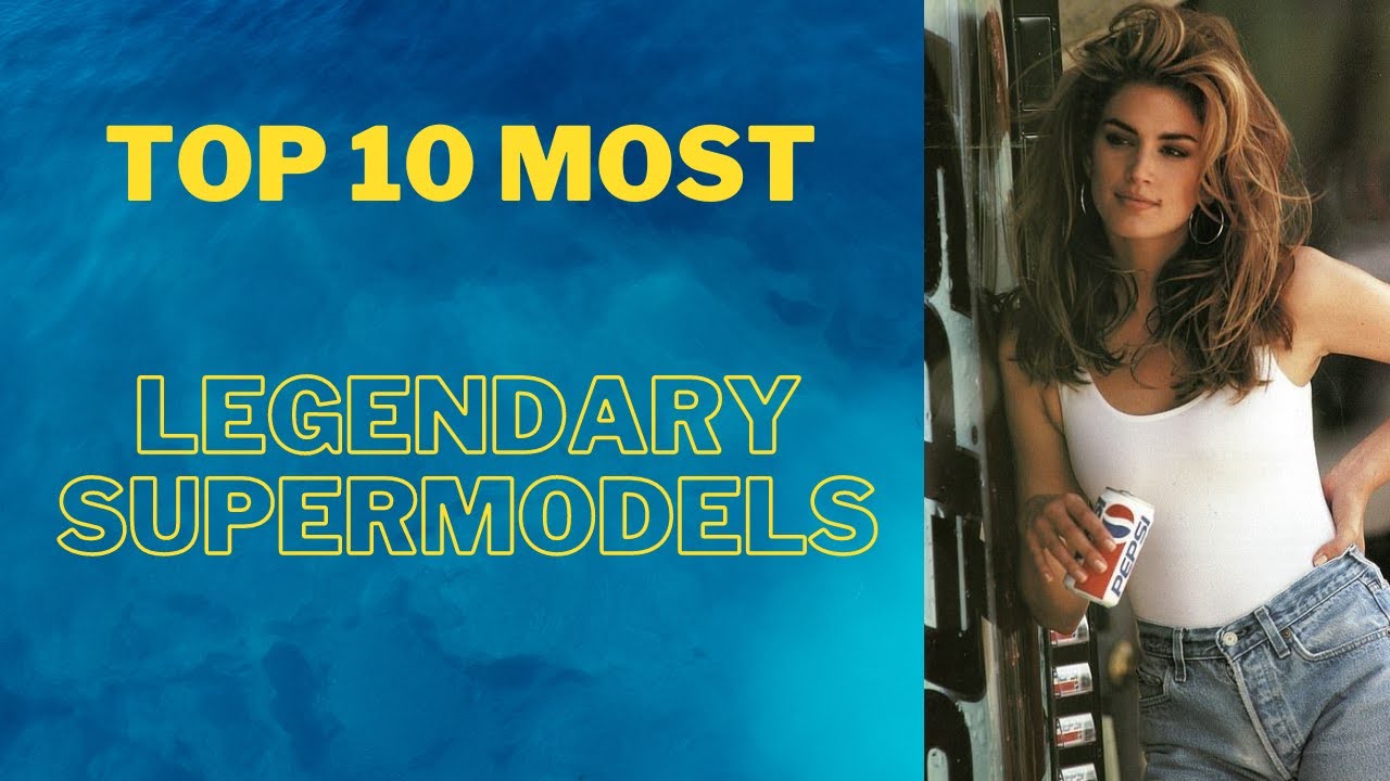 Top 10 most legendary supermodels - YouTube