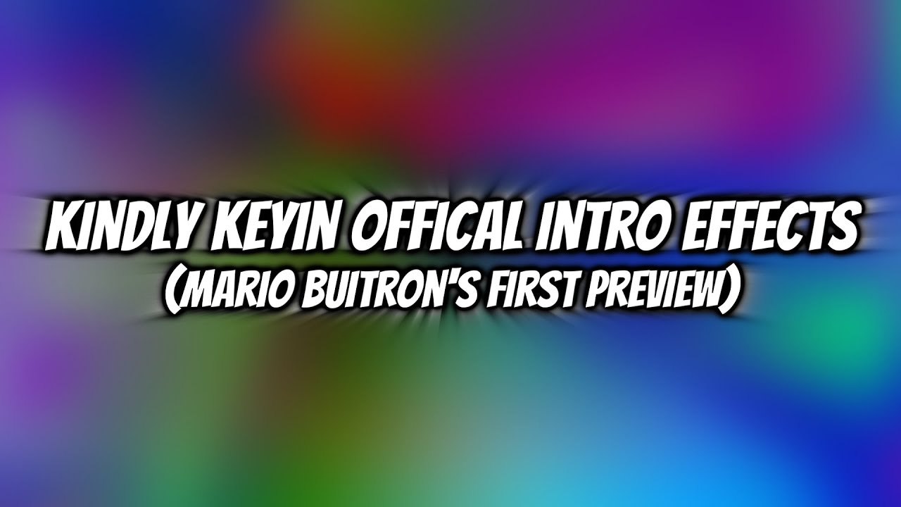 Kindly Keyin Official Intro Effects (Mario Buitron's First Preview ...