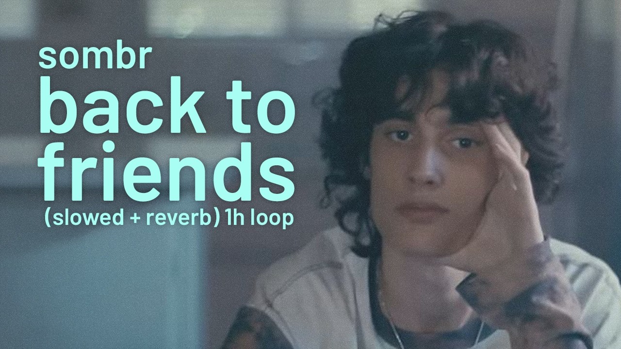 sombr - back to friends (slowed + reverb) [1 hour loop] - YouTube Music