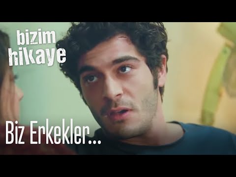 Biz erkekler... - Bizim Hikaye