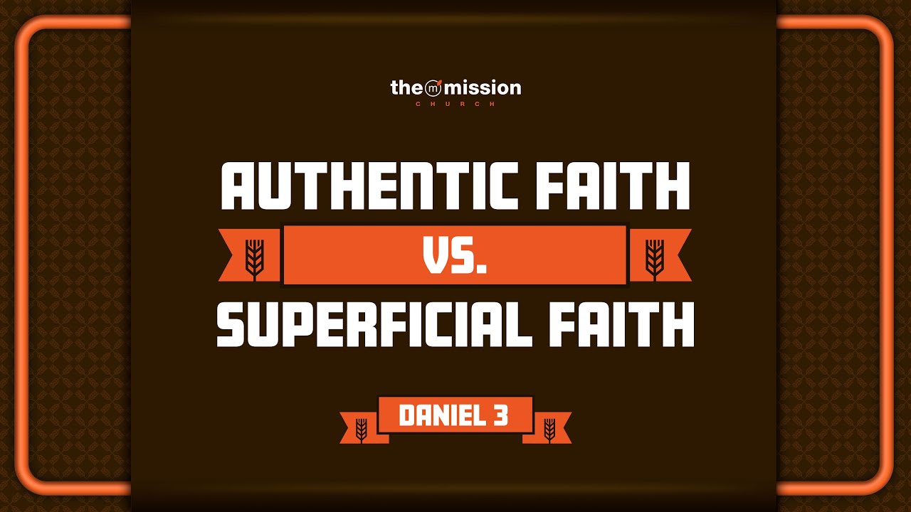 Daniel 3, Authentic Faith vs. Superficial Faith - YouTube