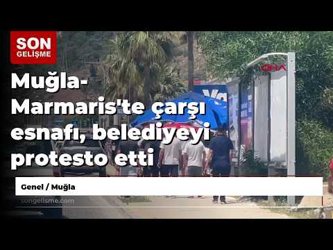 Muğla- Marmaris'te çarşı esnafı, belediyeyi protesto etti