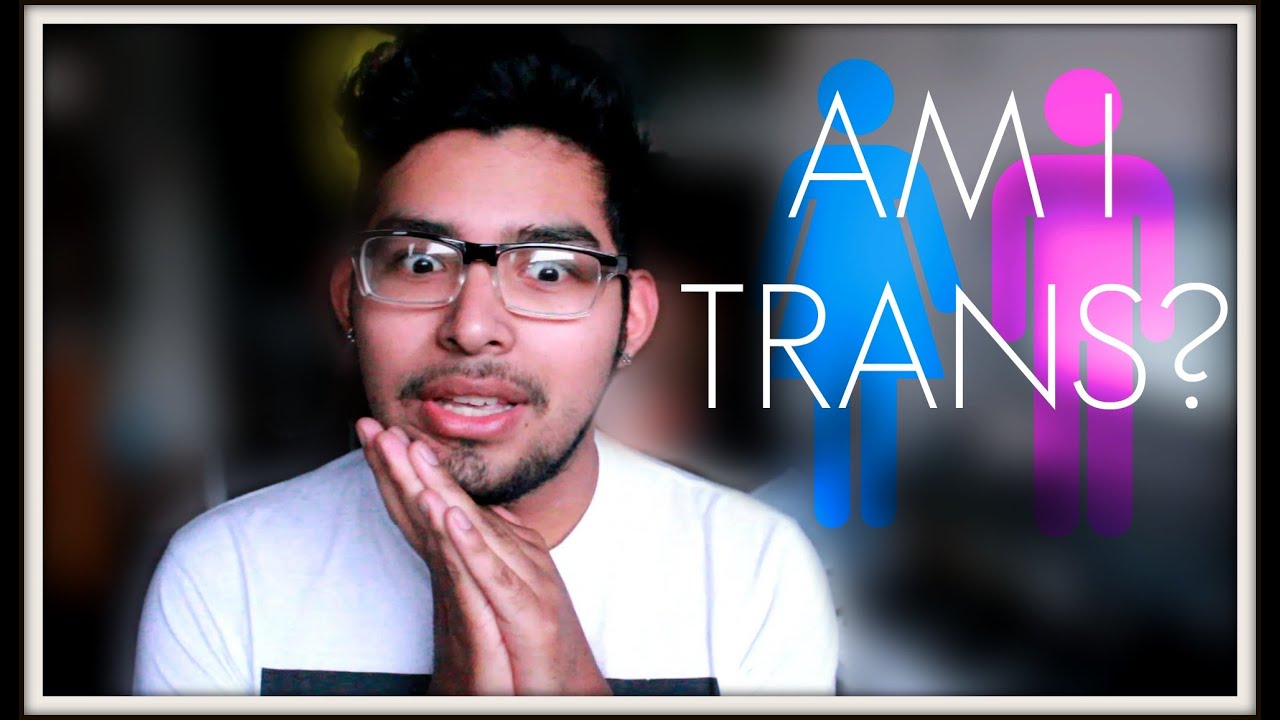 Am I Trans? - YouTube