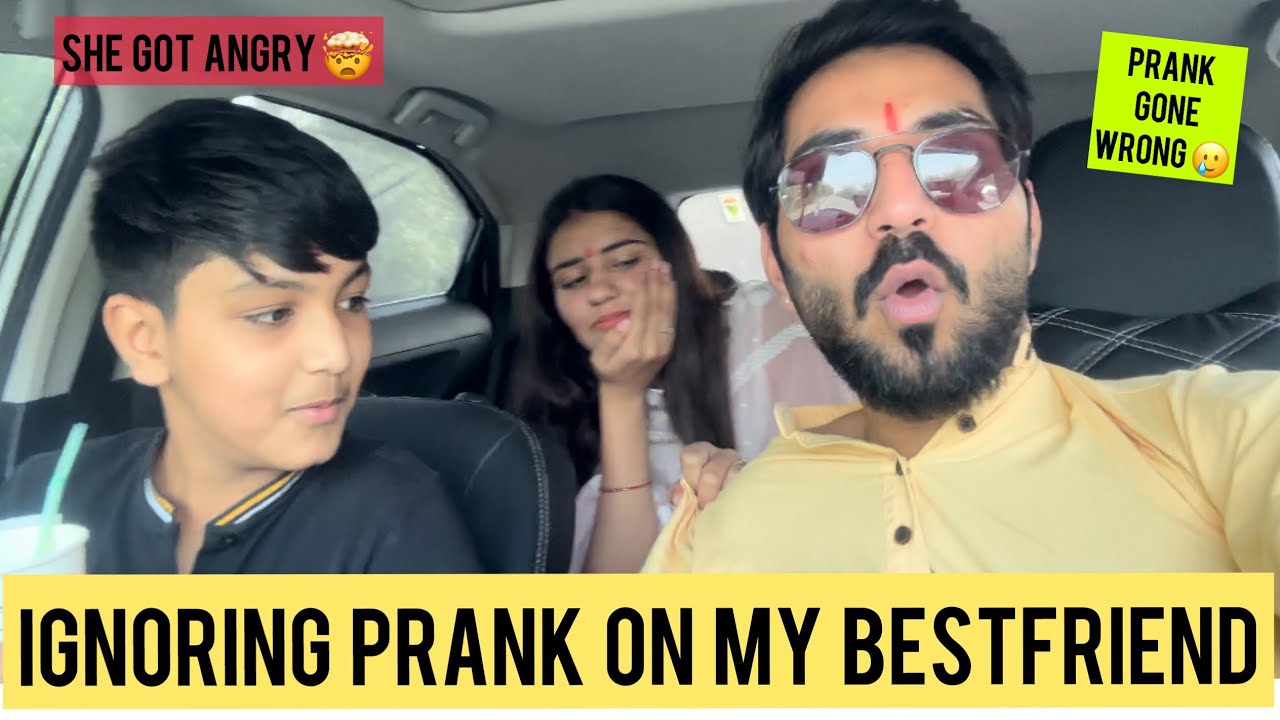 Ignoring prank on my bestfriend |Prank gone wrong😢|she’s got angry😤 ...
