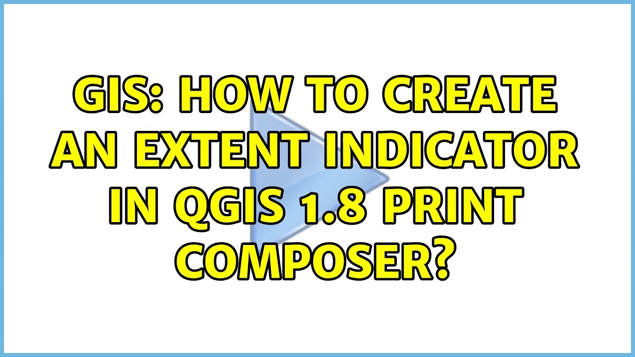 GIS: How to create an extent indicator in QGIS 1.8 print composer ...