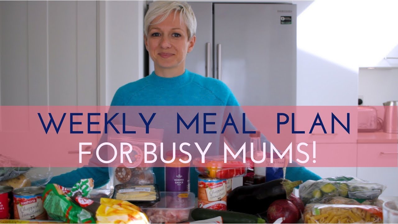 WEEKLY MEAL PLAN FOR BUSY MUMS! - YouTube