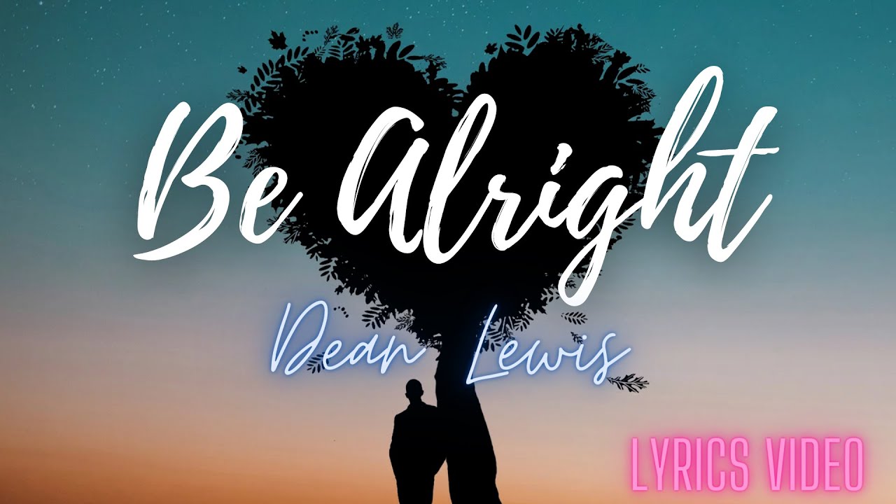 BE ALRIGHT II Dean Lewis II Lyrics Video - YouTube