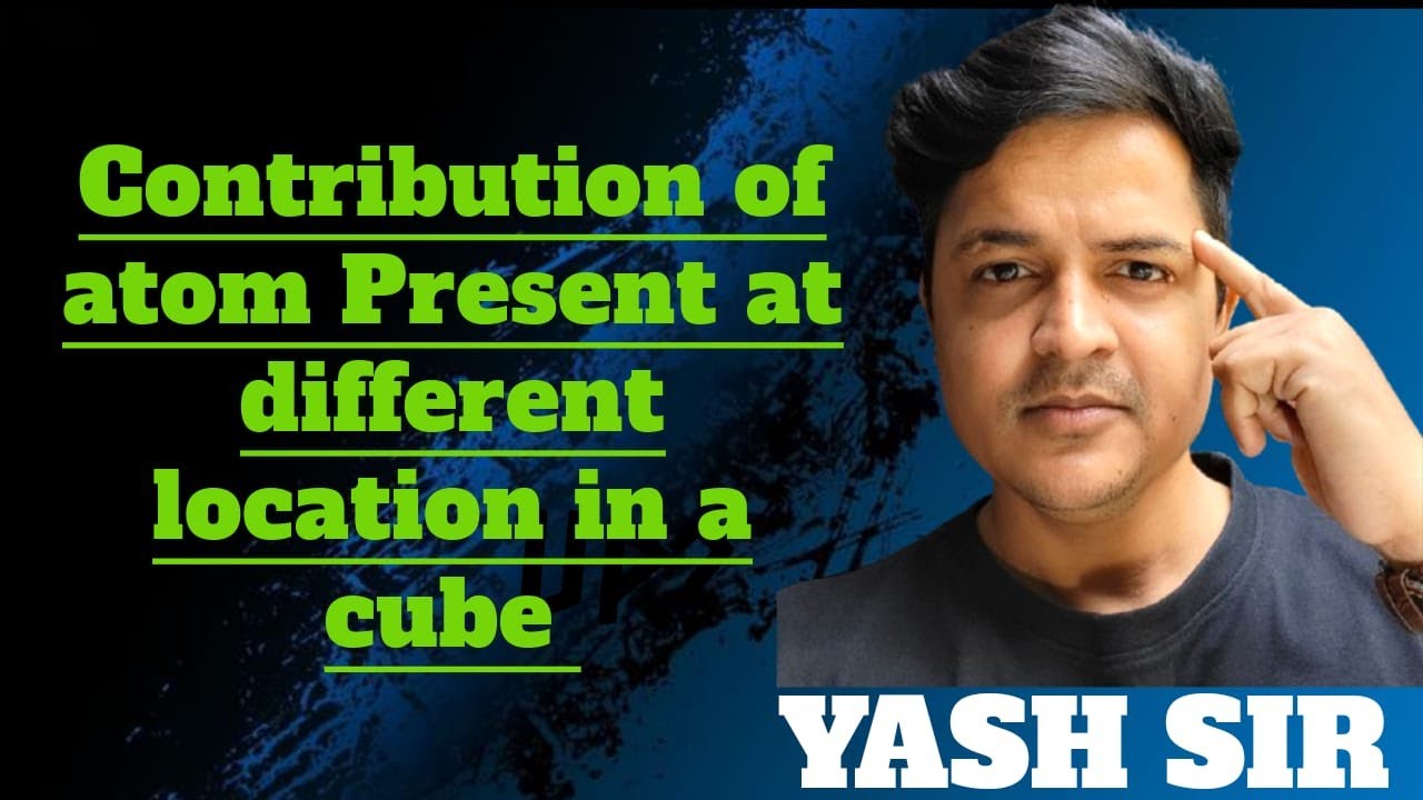 CONTRIBUTION OF ATOM PRESENT AT DIFFERENT LOCATION IN A CUBE | SOLID ...