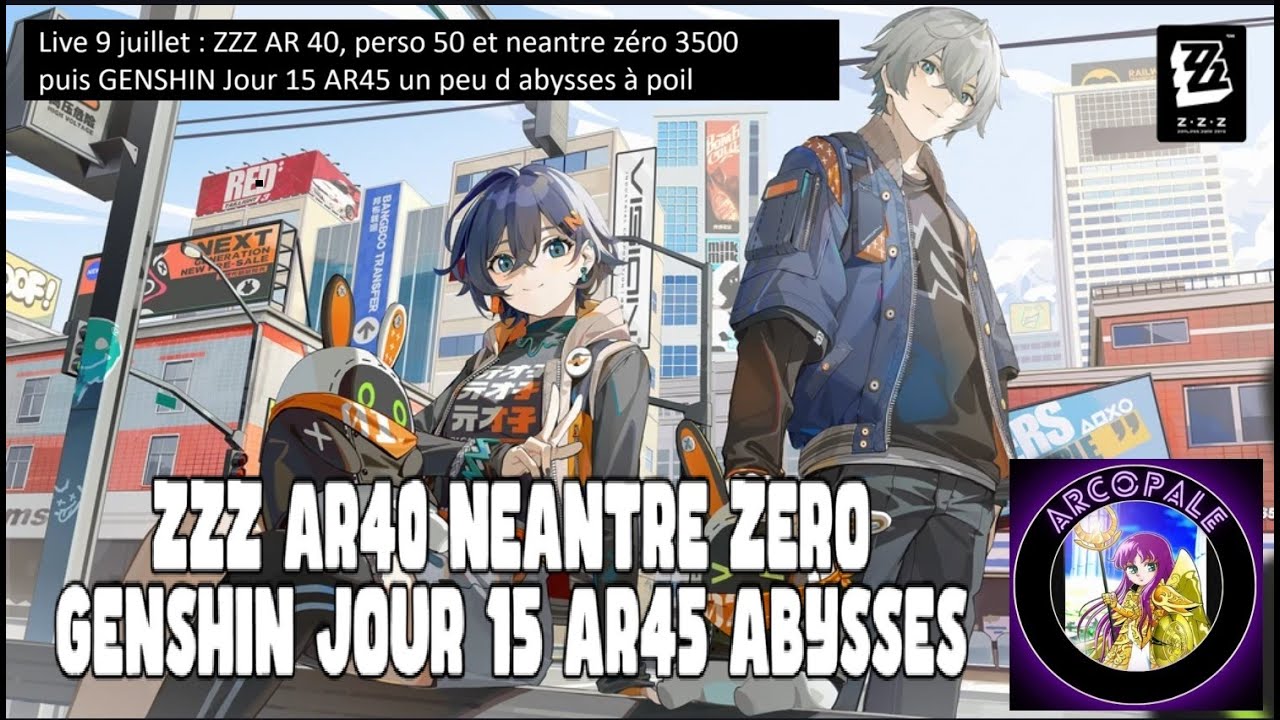 Live 9 juillet : ZZZ AR40 NEANTRE 3500, GENSHIN JOUR 15 AR45 ABYSSES NU ...