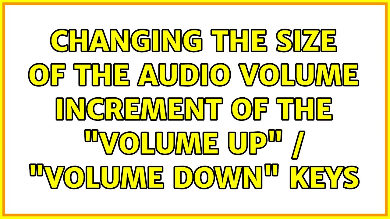 Changing the size of the audio volume increment of the "volume up ...