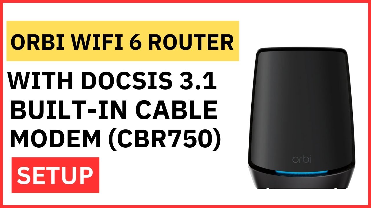 Orbi WiFi 6 Router with DOCSIS 3 1 Built in Cable Modem CBR750? - YouTube