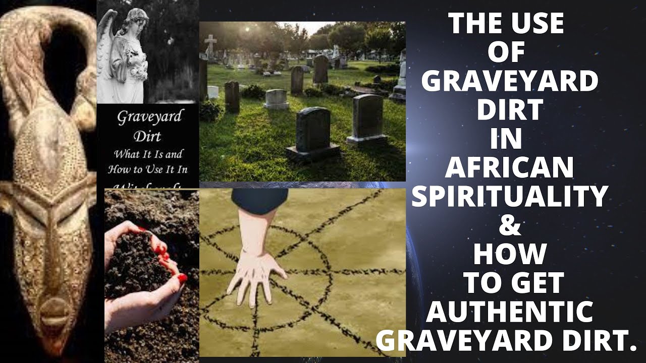 The Use of Graveyard Dirt in African Spirituality & How to get ...