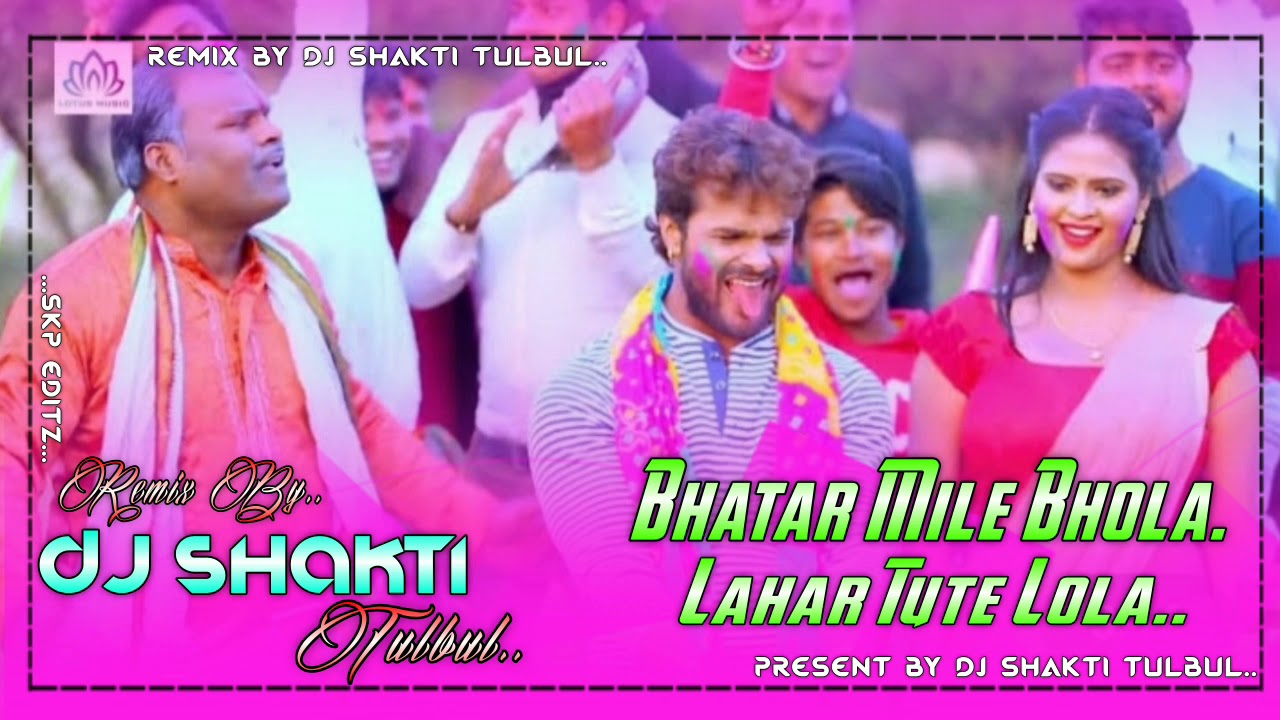 Bhatar Mile Bhola Lahar Tute Lola Holi Special Mix By Dj Shakti Tulbul ...