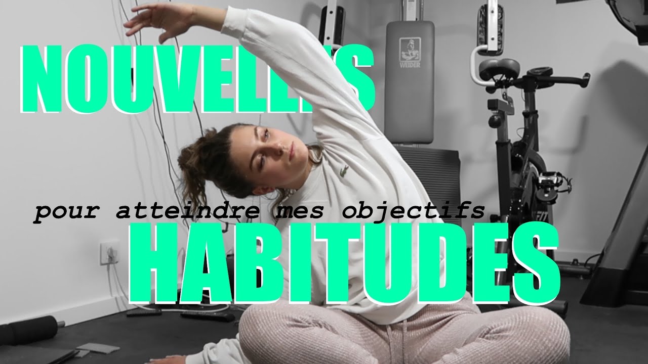 Mes NOUVELLES HABITUDES pour atteindre mes objectifs - YouTube