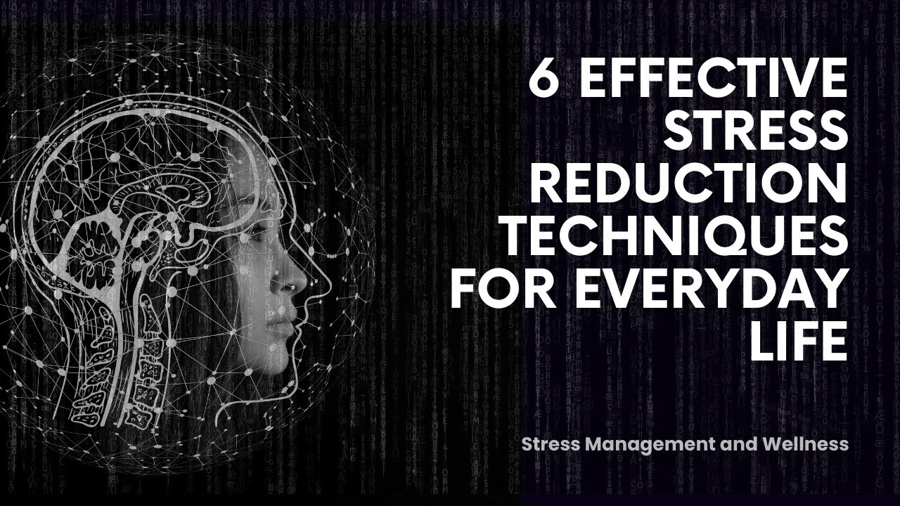 6 Effective Stress Reduction Techniques for Everyday Life - YouTube