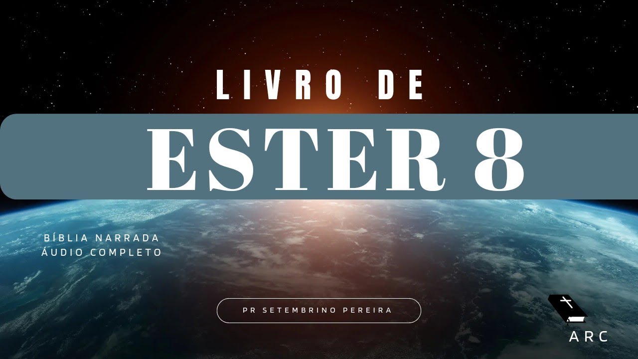 Livro de Ester Capítulo 8 (Bíblia narrada ARC)PR: Setembrino Pereira ...