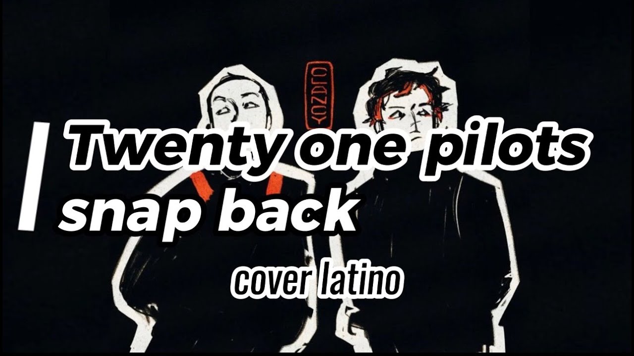 Twenty one pilots -Snap Back (COVER ESPAÑOL)Levantarse un 17 - YouTube