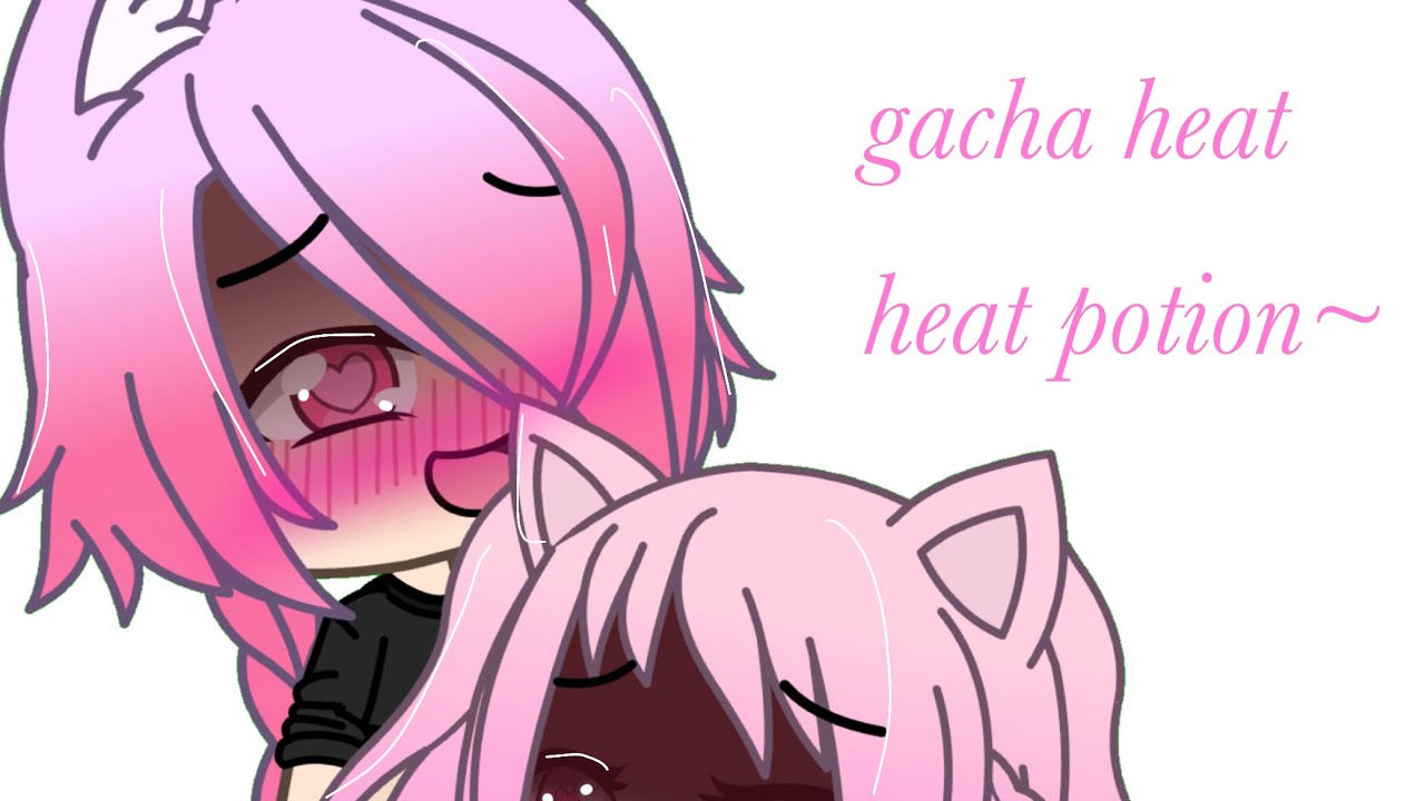 heat potion~ 🧪// 18+ // gacha heat // 😫 // uwu cat - YouTube