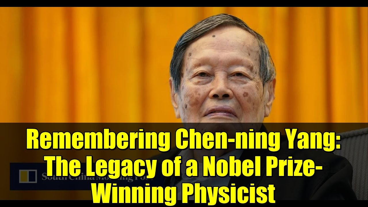 Remembering Chen-ning Yang: The Legacy of a Nobel Prize-Winning ...