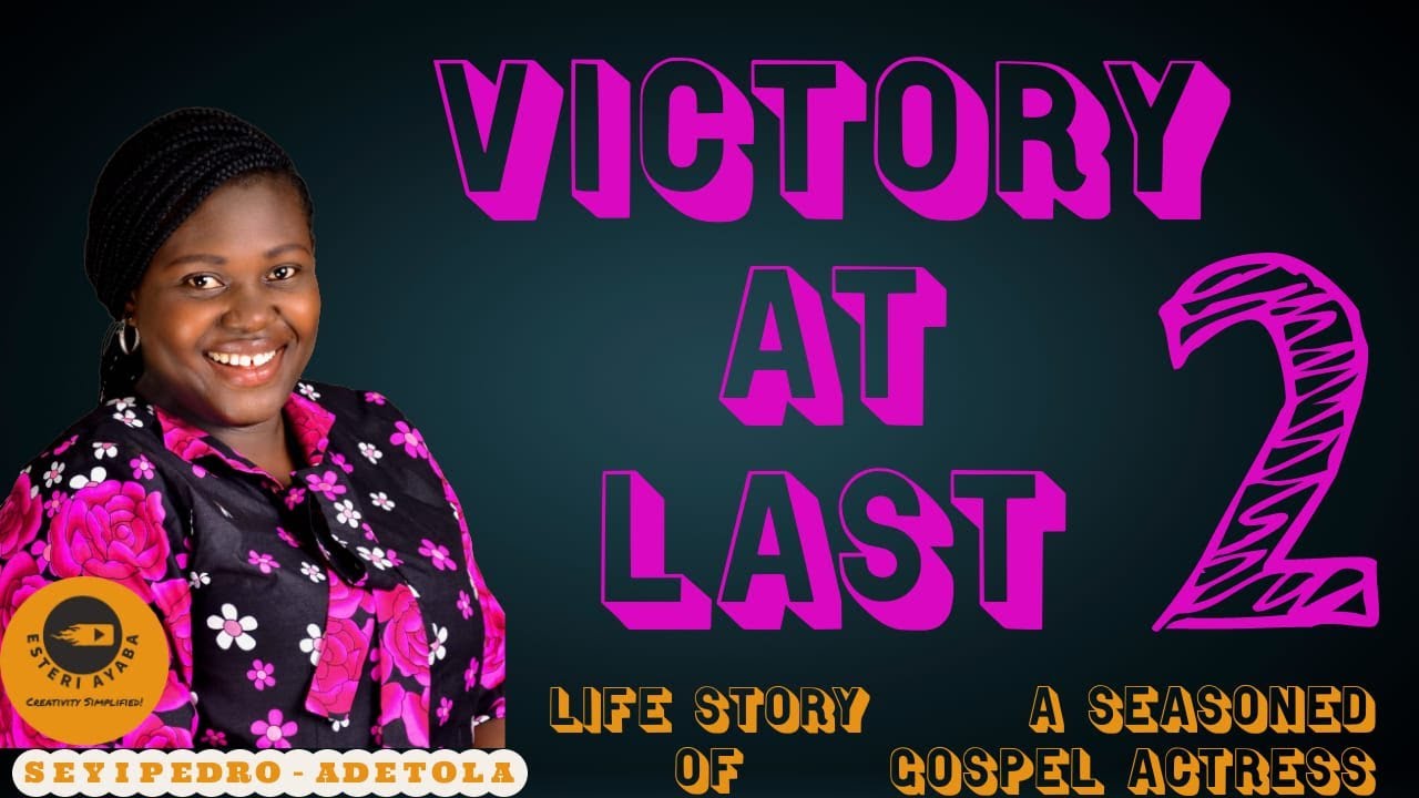 VICTORY AT LAST | PART TWO | @seyipedro narrates few of her experience ...