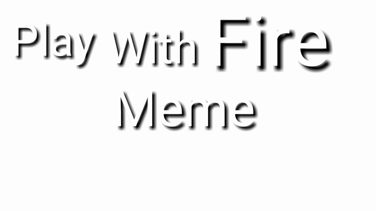 Play With Fire Meme / Roblox - YouTube