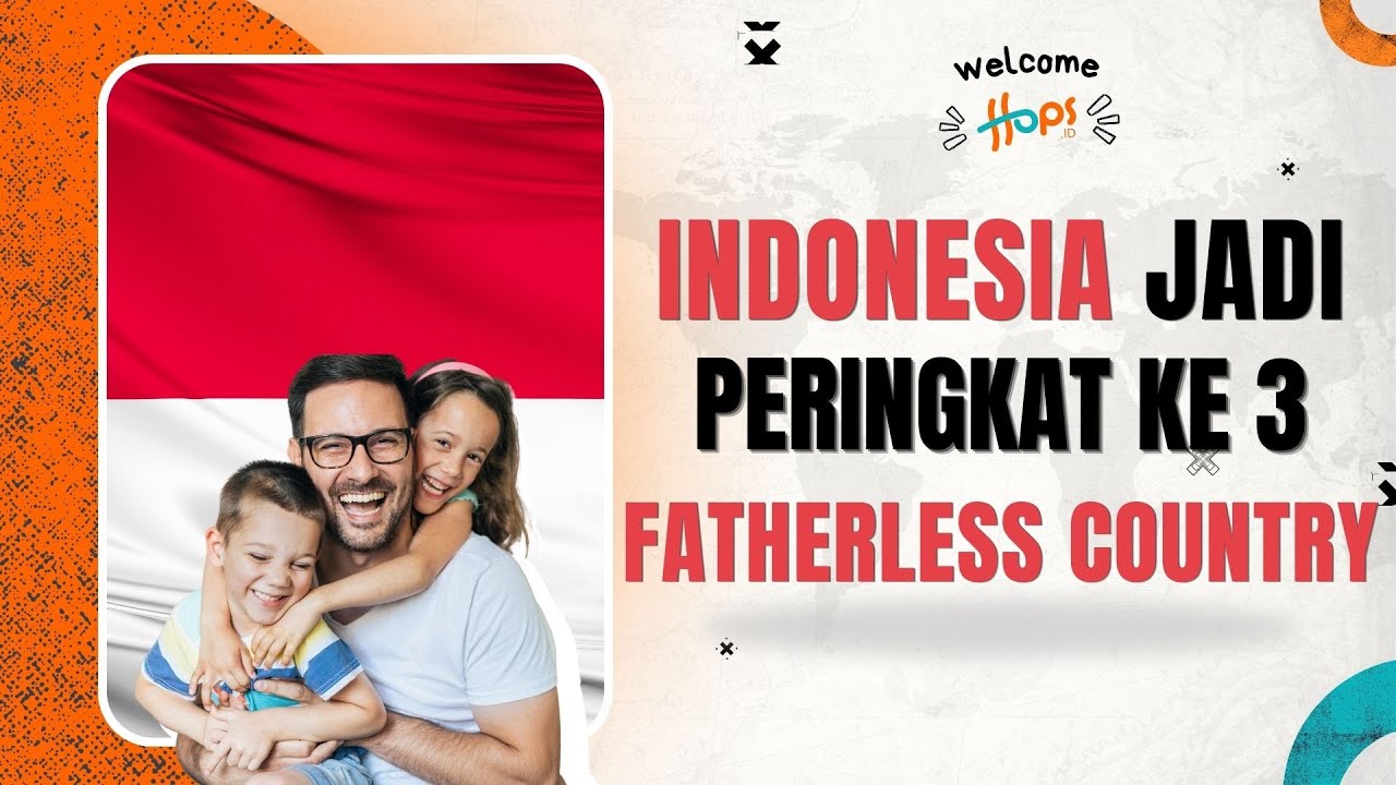 INDONESIA PERINGKAT KE 3 FATHERLESS COUNTRY DI DUNIA - YouTube