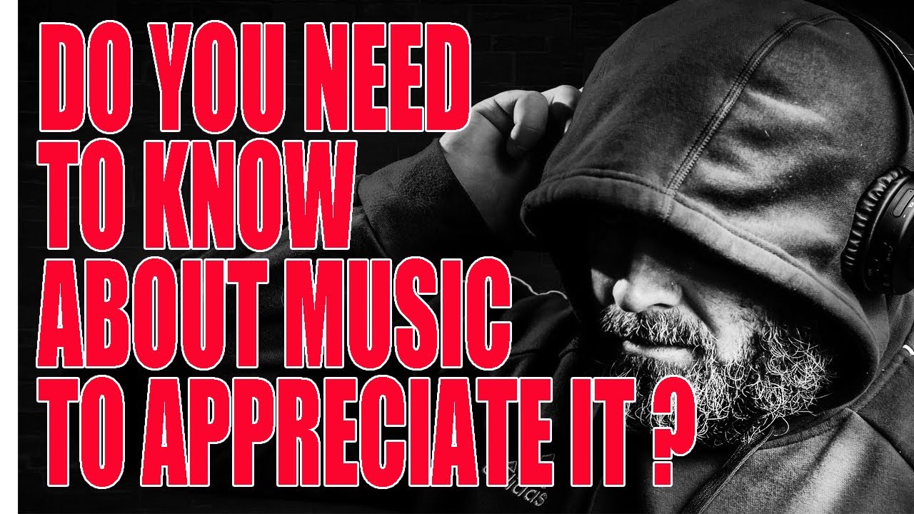 DO YOU NEED TO KNOW ABOUT MUSIC TO APPRECIATE IT? Philosophy Sunday ...