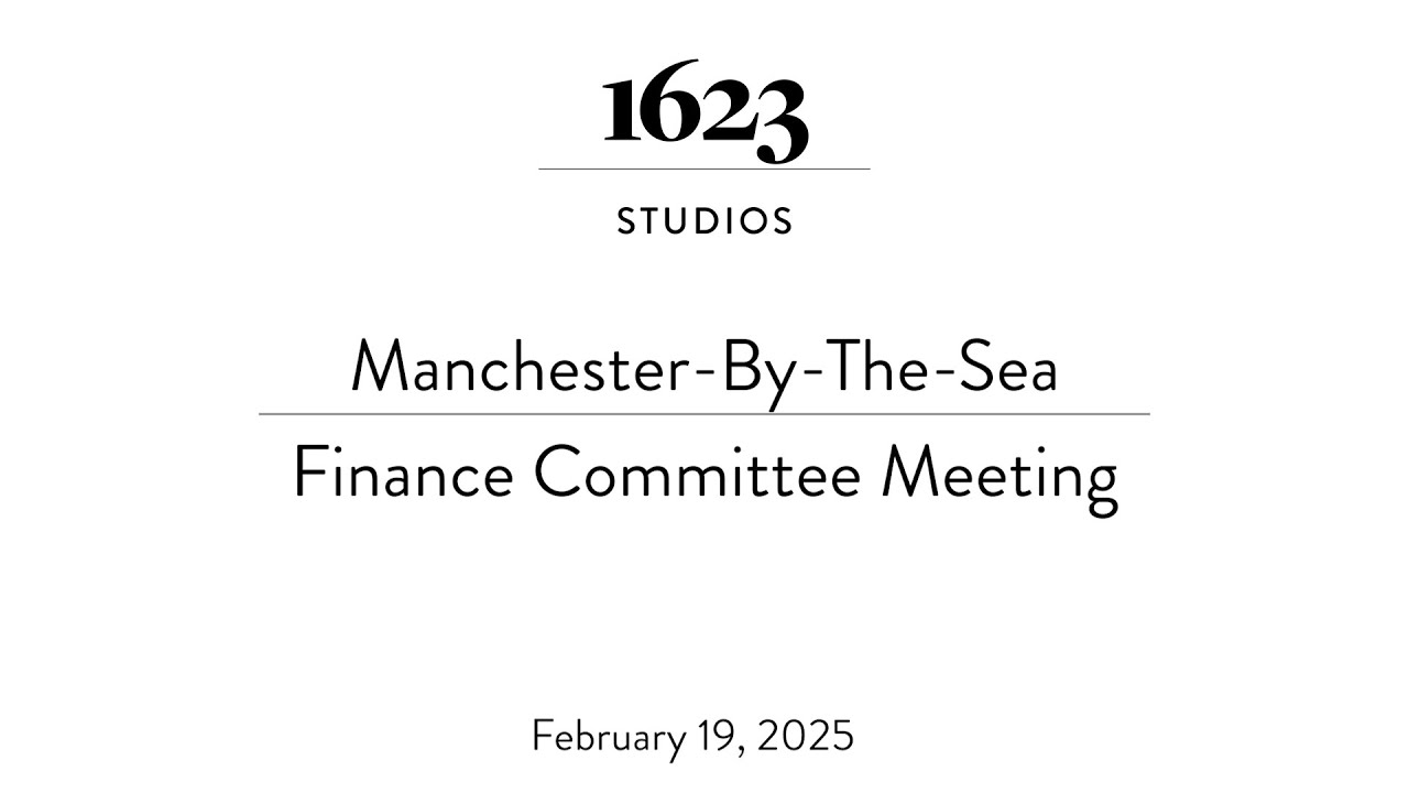 Manchester-By-The-Sea Finance Committee Meeting | February 19, 2025 ...