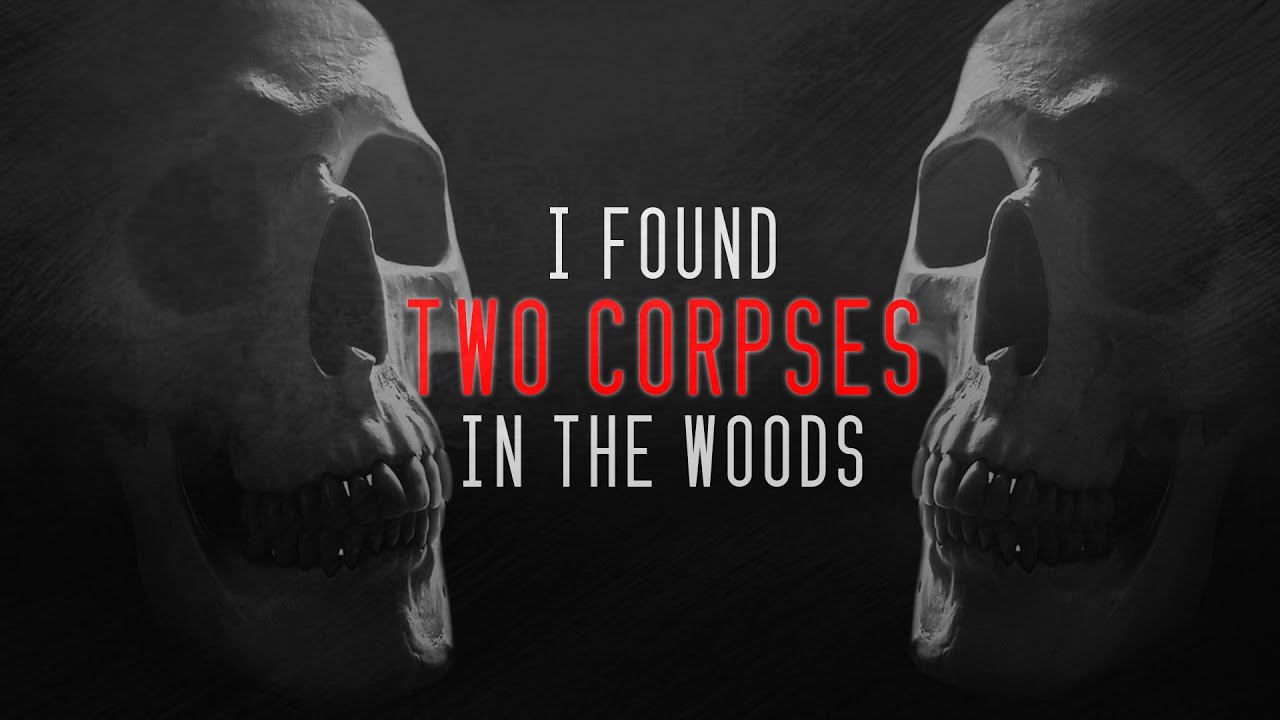 Creepypasta I found two corpses in the woods Read by Doctor Plague ...