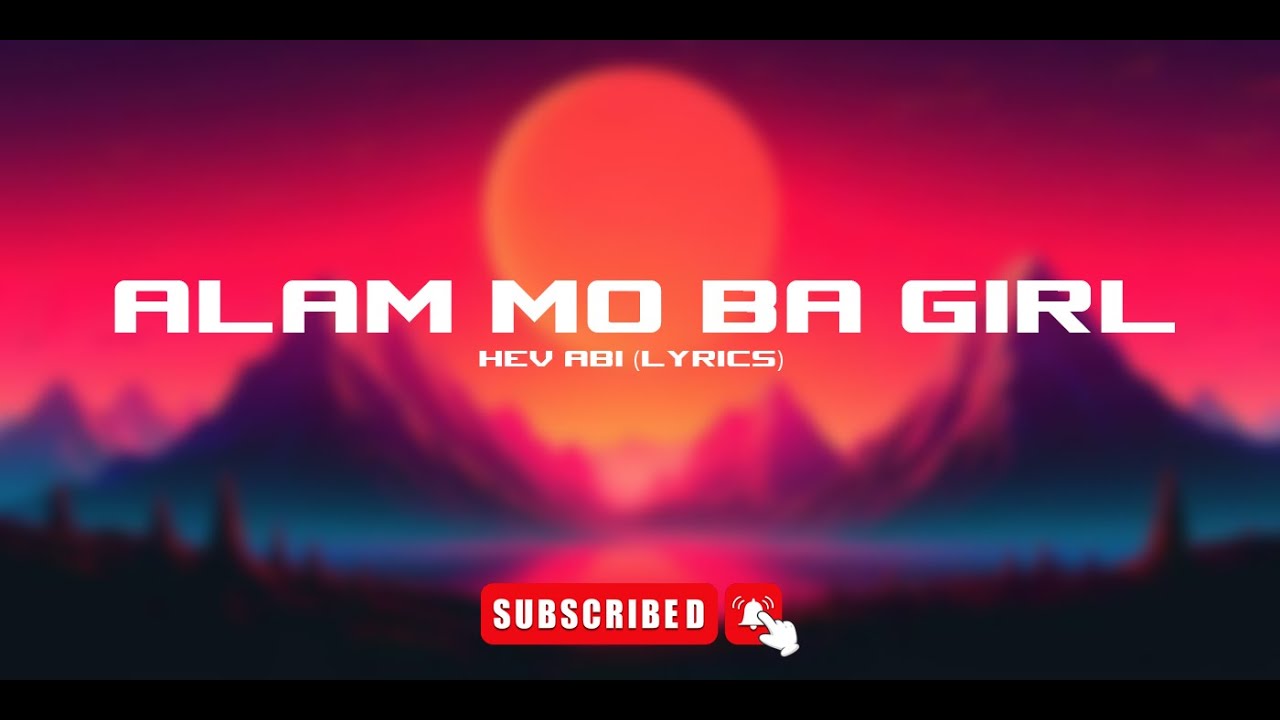 Alam Mo Ba Girl - Hev Abi(Lyrics) - YouTube