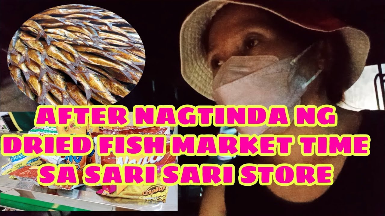 AFTER NAGTINDA NG DRIED FISH MARKET TIME SA SARI SARI STORE | LIFE OF ...
