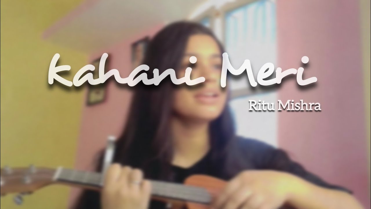 kahani Meri || Ritu Mishra || Female Ukulele Cover || Kaifi khalil ...