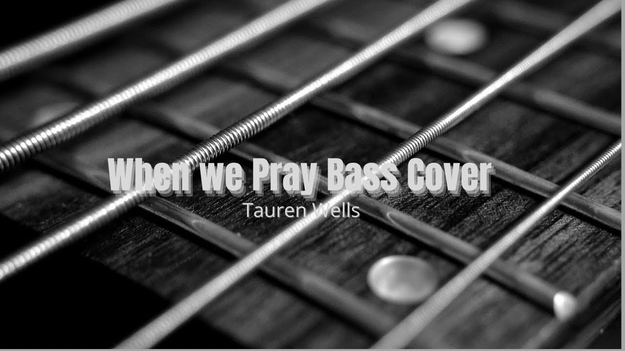 When We Pray (Bass Cover) Tauren Wells - YouTube