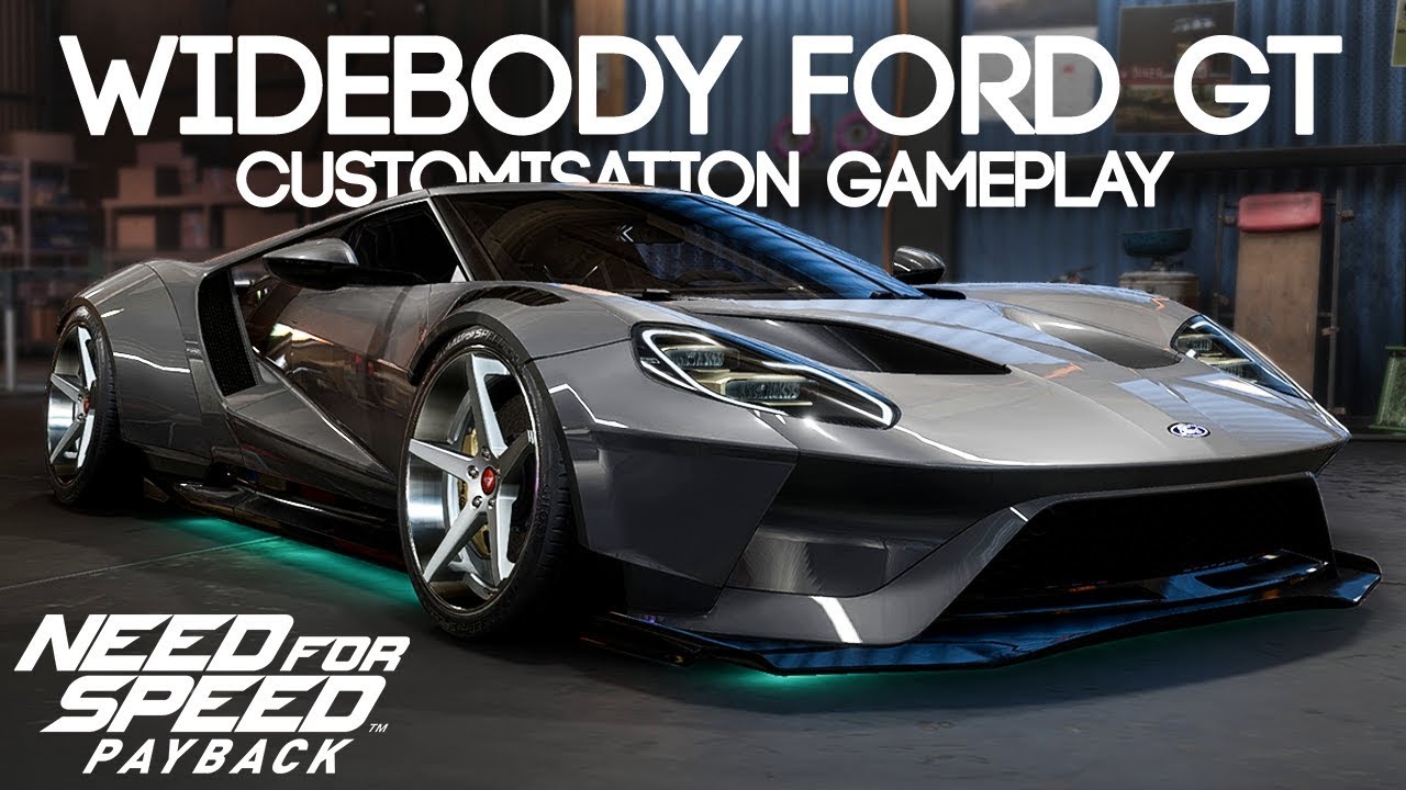 NEED FOR SPEED PAYBACK - WIDEBODY FORD GT CUSTOMIZATION GAMEPLAY - YouTube