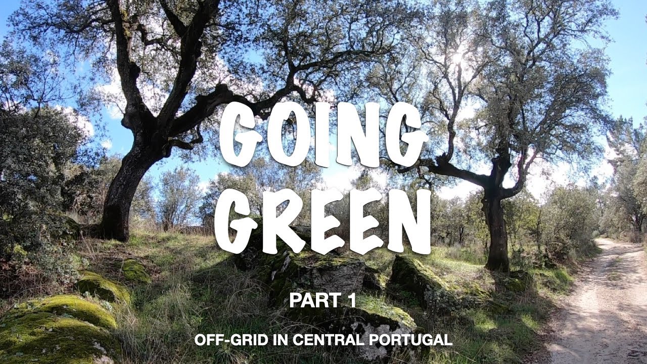 Living OFF-GRID in CENTRAL PORTUGAL / GOING GREEN (Part 1) - YouTube