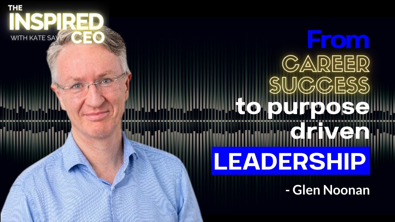 The Inspired CEO Podcast Ep 24: Glen Noonan - YouTube