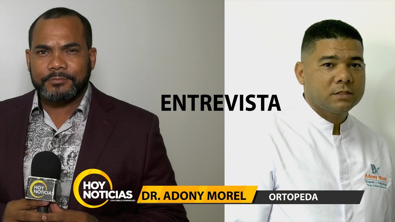 ENTREVISTA AL DOCTOR ORTOPEDA, ADONY MOREL SANTOS EN HOY NOTICIAS CON ...