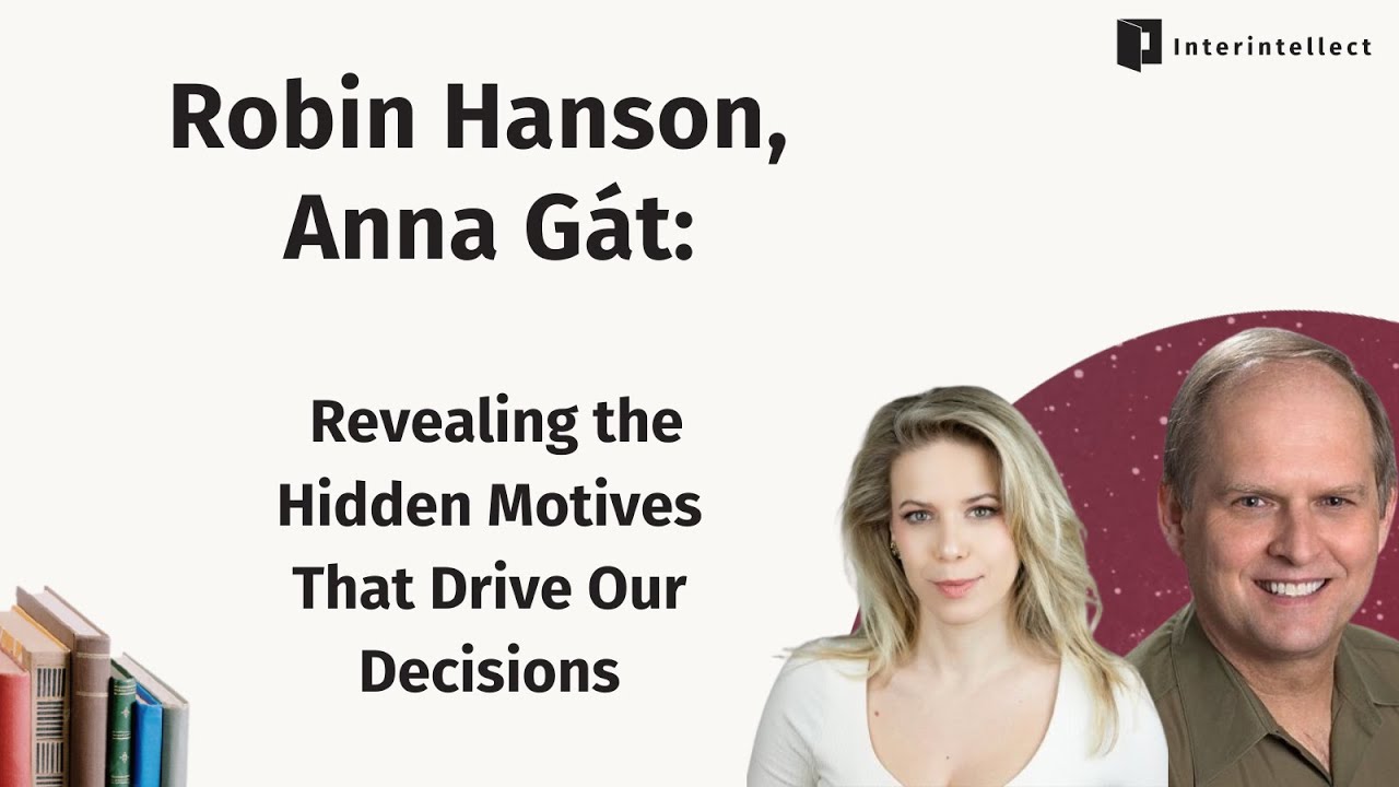 Robin Hanson, Anna Gát: Revealing the Hidden Motives That Drive Our ...