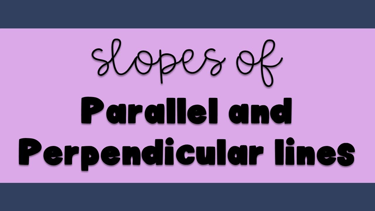 Slopes of Parallel and Perpendicular Lines - YouTube