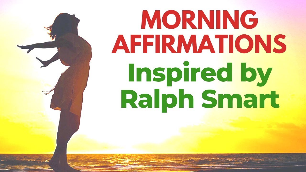 Positive Morning Affirmations inspired by Ralph Smart of Infinite ...