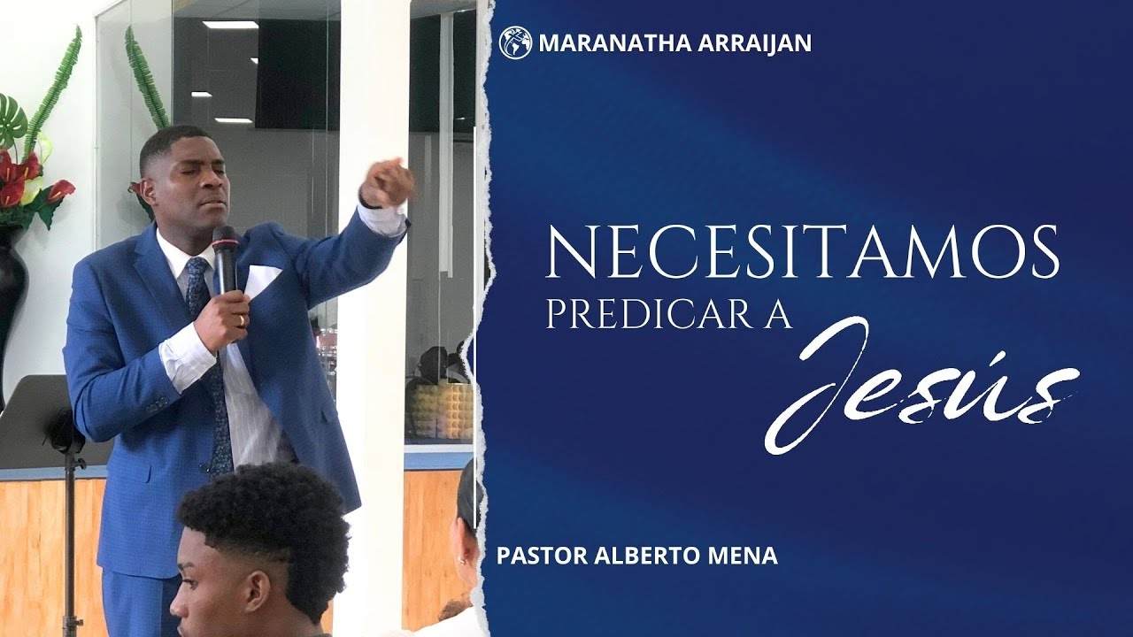 NECESITAMOS PREDICAR A JESUS - Pastor Alberto Mena - 30 JUN 2024 - YouTube