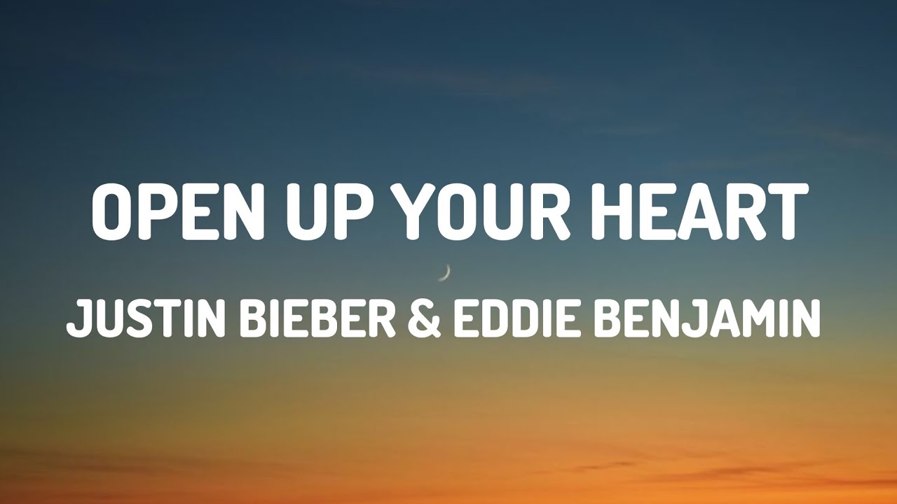 Justin Bieber - Open Up Your Heart Lyrics ft. Eddie Benjamin ...
