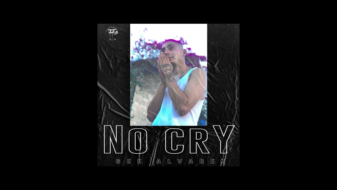 NO CRY - GEE ALVAREZ - PROD X 77 REC - YouTube