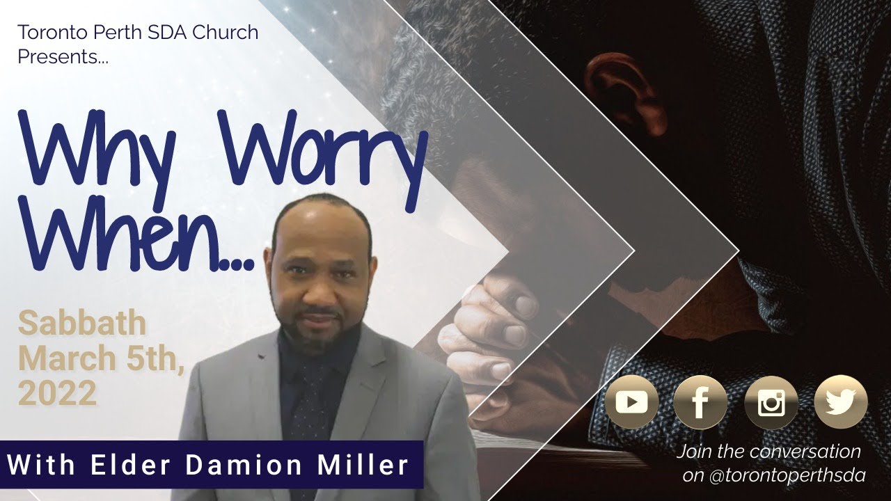 Sabbath, March 5th 2022 - Elder Damion Miller - Why Worry When... - YouTube