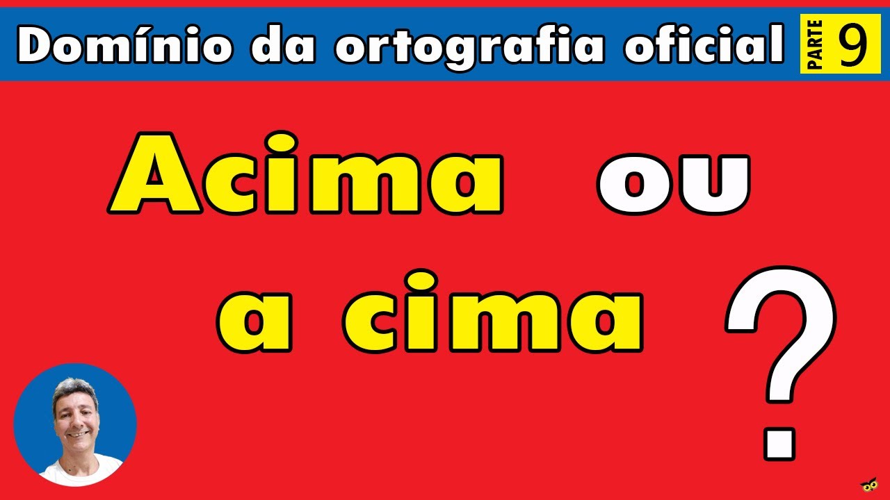 Domínio da ortografia oficial parte 9 acima ou a cima - YouTube