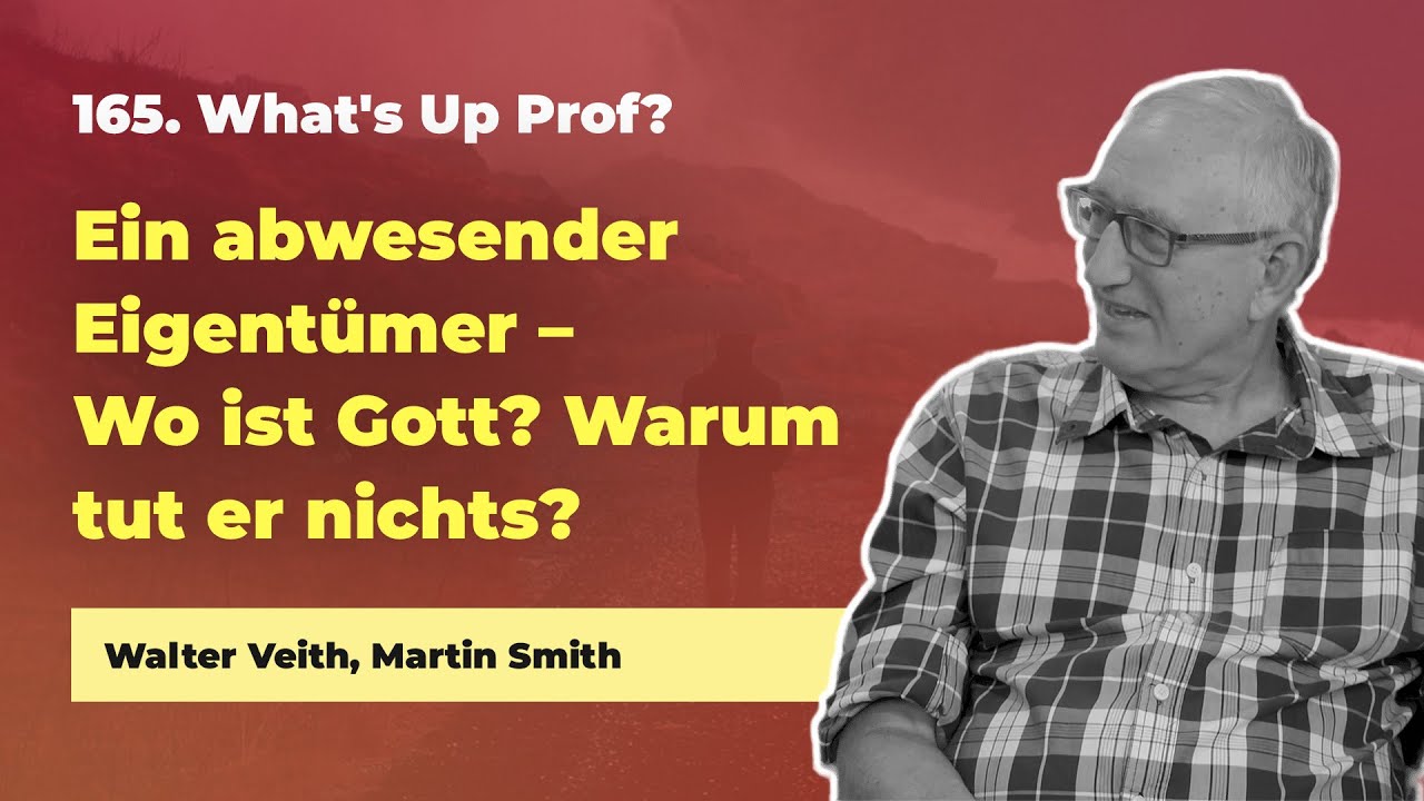 165. Ein abwesender Eigentümer - Wo ist Gott? Warum tut er nichts ...