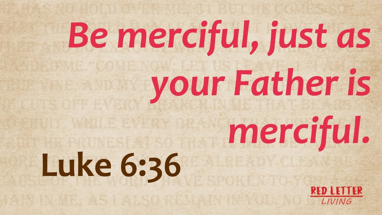 Red Letter Living: Be Merciful, just as your Father is merciful. (Luke ...
