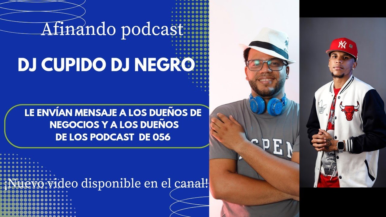 DJ CUPIDO Y DJ NEGRO :LE ENVIA MENSAJE CONTUNDENTE A LOS PODCAST DE 056 ...