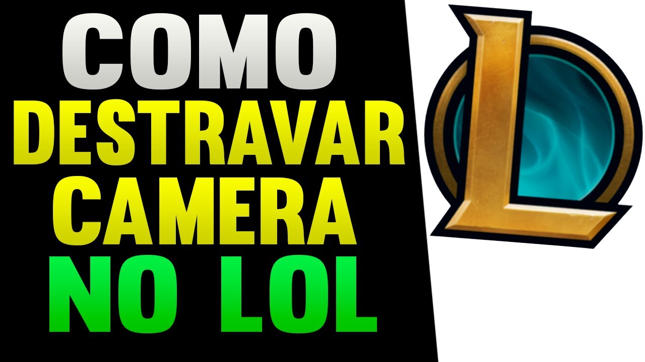 Como destravar a Câmera / Tela no LOL League of Legends - YouTube